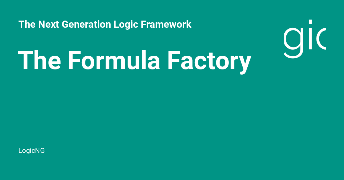 The Formula Factory The Next Generation Logic Framework