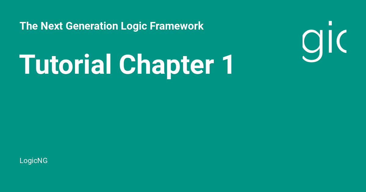Tutorial Chapter 1 The Next Generation Logic Framework