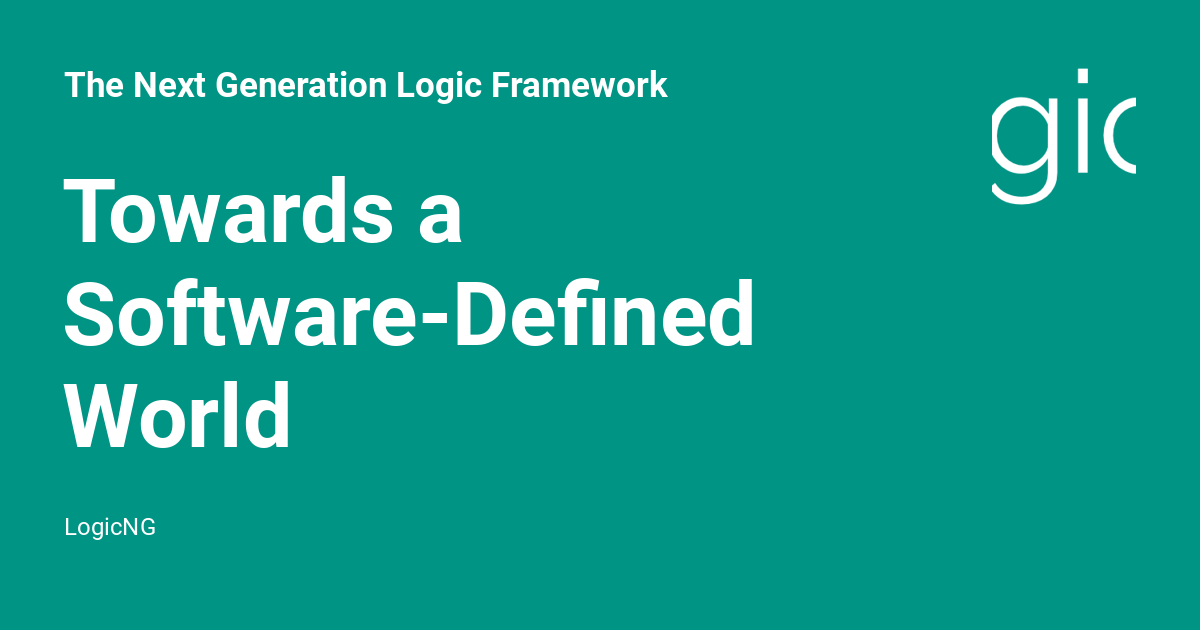 Towards a Software-Defined World - The Next Generation Logic Framework