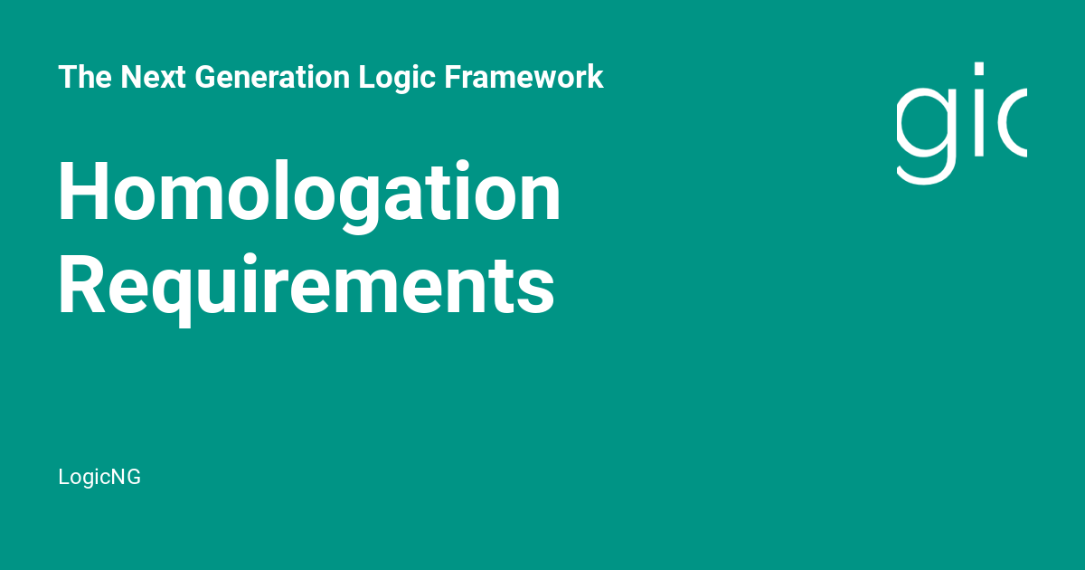 Homologation Requirements - The Next Generation Logic Framework